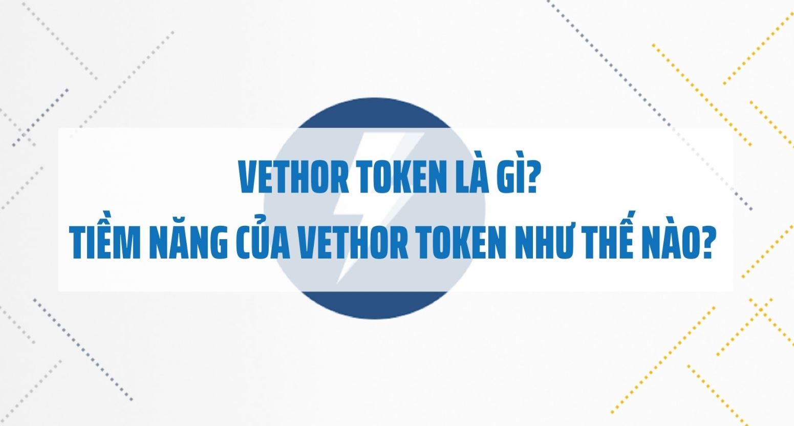VeThor Token là gì? Dự đoán chi tiết giá tiền điện tử VTHO