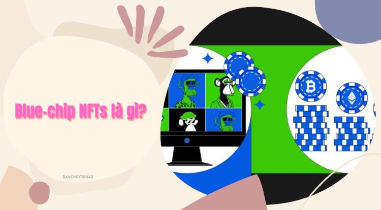 Blue-chip NFTs là gì? Tại sao NFT Chip Xanh lại quan trọng?