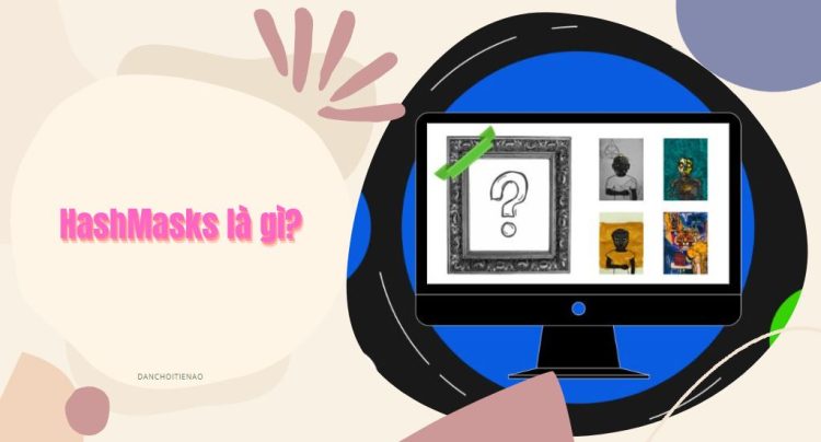 HashMasks là gì? Nghệ thuật kỹ thuật số Sưu tầm Sống