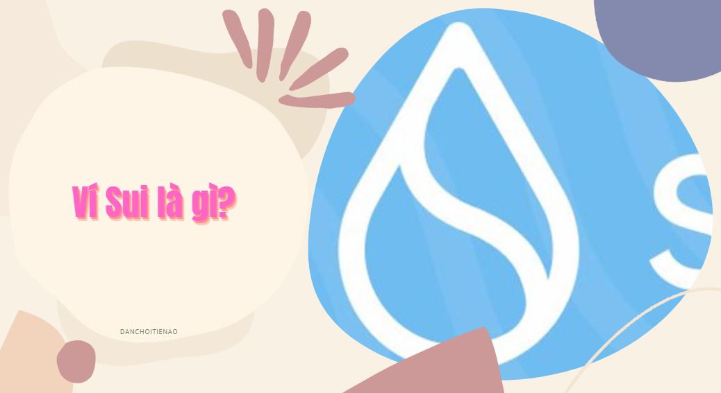 Ví Sui là gì? Hướng dẫn sử dụng ví Sui 2025