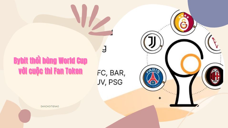 Bybit thổi bùng World Cup với cuộc thi Fan Token