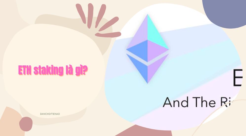 ETH staking là gì? Cách staking ETH 2.0 trên giao thức Staking