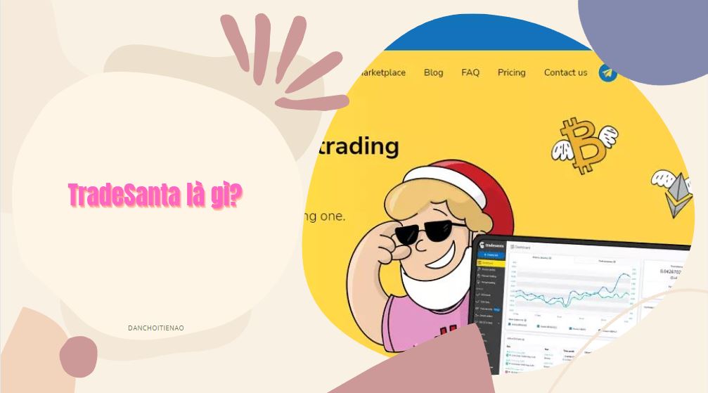 TradeSanta là gì? Đánh giá chi tiết sàn giao dịch TradeSanta 2023