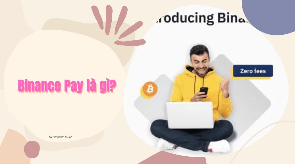 Binance Pay là gì? Cách sử dụng Binance Pay và gửi tiền điện tử