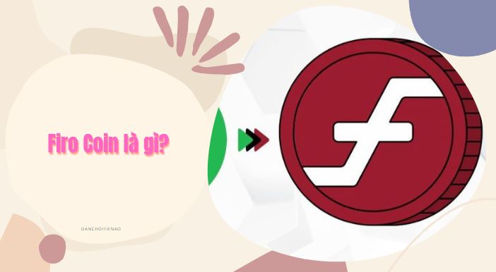 Firo Coin là gì? Kiến thức cần biết về đồng Firo Coin
