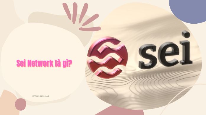 Sei Network là gì? Thông tin mới nhất về Sei Network?